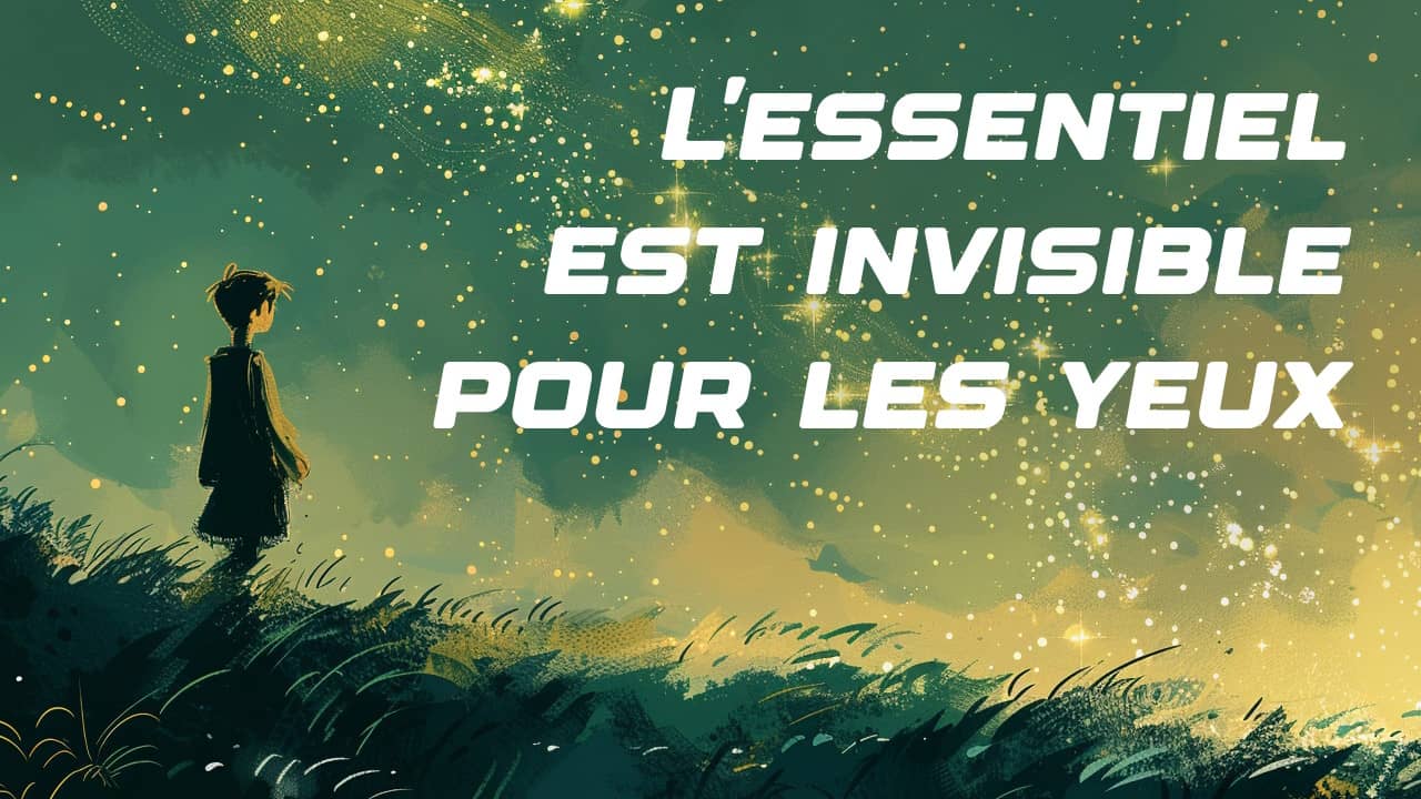 L'essentiel est invisible pour les yeux : origine et signification