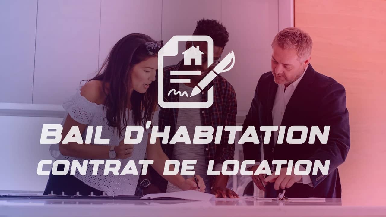 Bail d'habitation ou contrat de location : l'essentiel à savoir